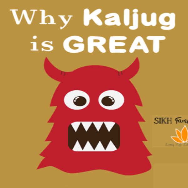 Why Kaljug is GREAT | SikhNet